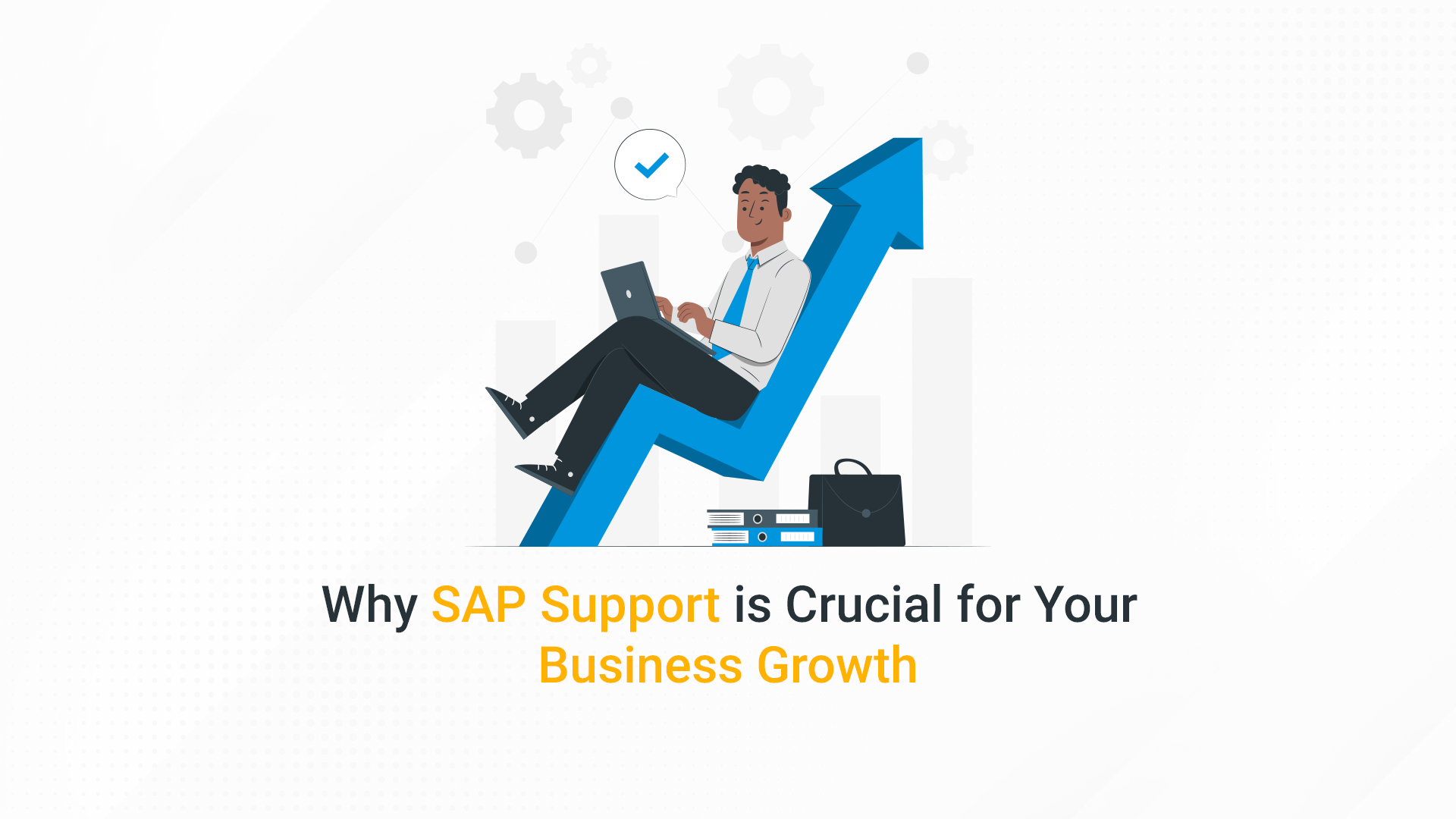 Why SAP Support is Crucial for Your Business Growth?